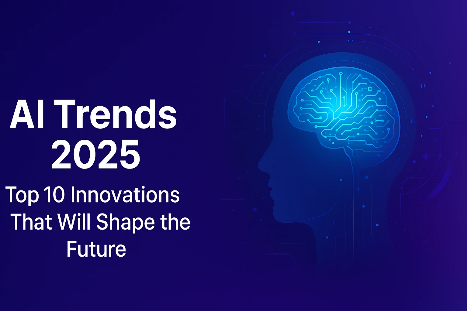 AI Trends 2025: Top 10 Innovations Shaping The Future